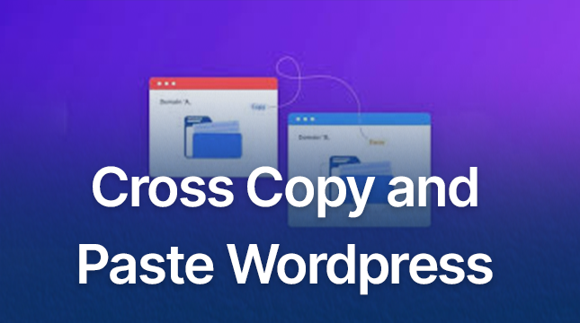 Cross Copy and Paste in WordPress: Quick Guide