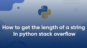 How to Get the Length of a String in Python Stack Overflow | Netizens Technologies